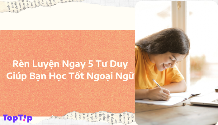 [Mẹo] Hãy Thực Hành Ngay 5 Tư Duy Giúp Bạn Học Ngoại Ngữ Hiệu Quả - MyBook